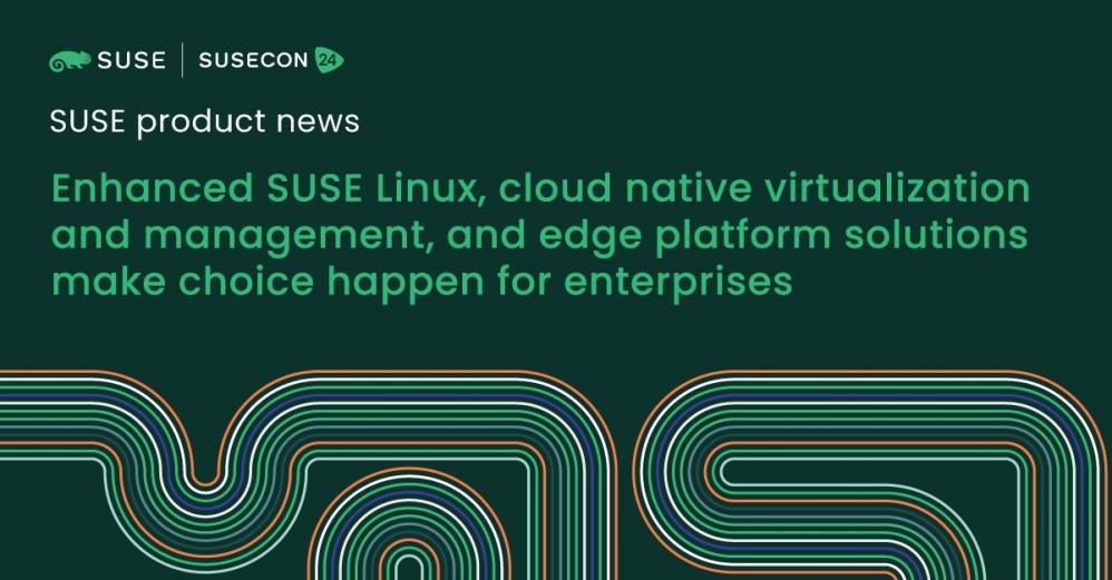 SUSE Enhances Linux, Cloud Native Virtualization & Management, and Edge ...